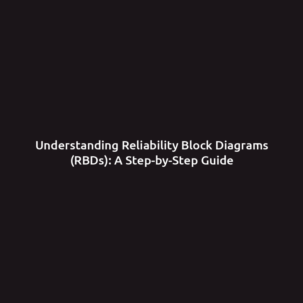Understanding Reliability Block Diagrams (RBDs): A Step-by-Step Guide ... Understanding Reliability Block Diagrams (RBDs): A Step-by-Step Guide ...