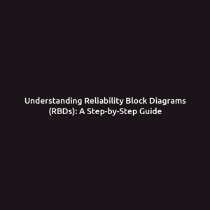Understanding Reliability Block Diagrams (RBDs): A Step-by-Step Guide ...